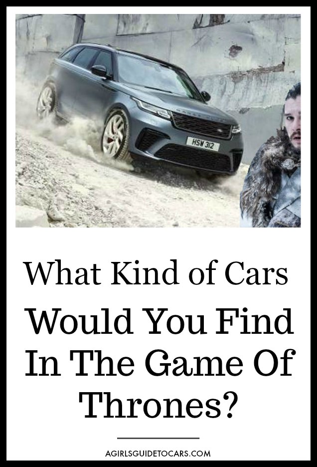 Which Cars Would the Game of Thrones Characters Drive? - A Girls Guide ...