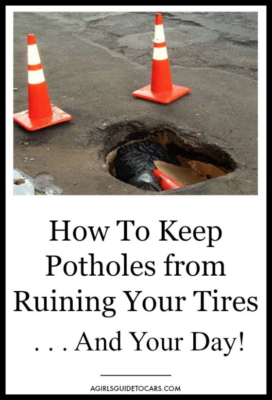 How to Keep Potholes from Ruining Your Tires - A Girls Guide to Cars